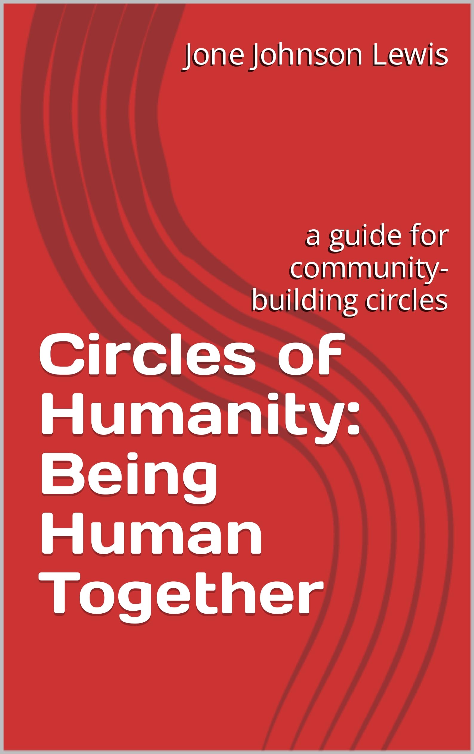Circles of Humanity: Being Human Together: a guide for community ...