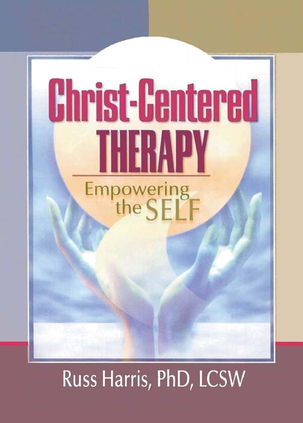 Christ-Centered Therapy: Empowering the Self by Russ Harris | Goodreads