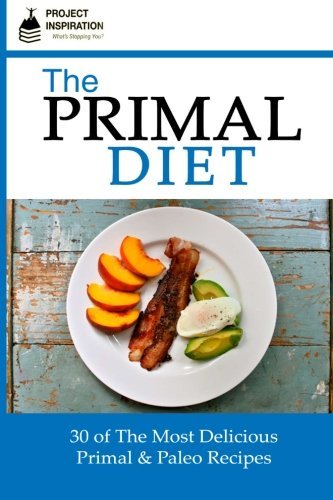 The Primal Diet: 30 of The Most Delicious Primal & Paleo Recipes by ...