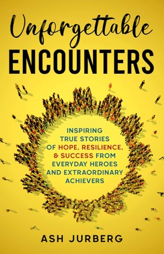 Unforgettable Encounters: Inspiring True Stories of Hope, Resilience ...