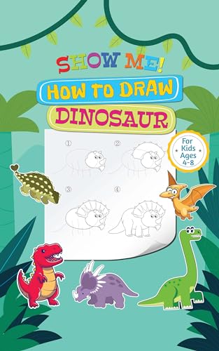 SHOW ME! How to Draw Dinosaur: How to Draw Dinosaurs for Kids Ages 4-8 ...