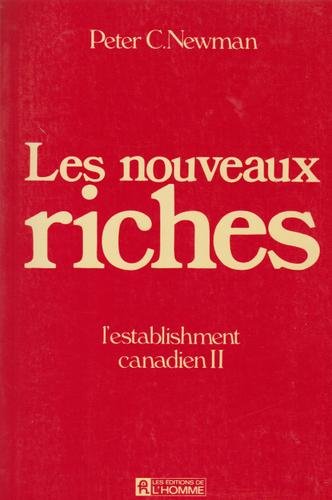 Les Nouveaux Riches L'establishment Canadien II, Traduit De L'anglais ...
