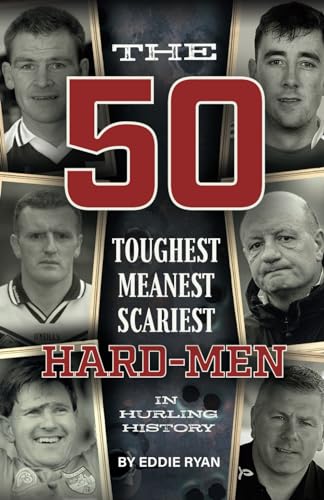 The 50 Toughest Meanest Scariest Hard-Men in Hurling History by Eddie ...