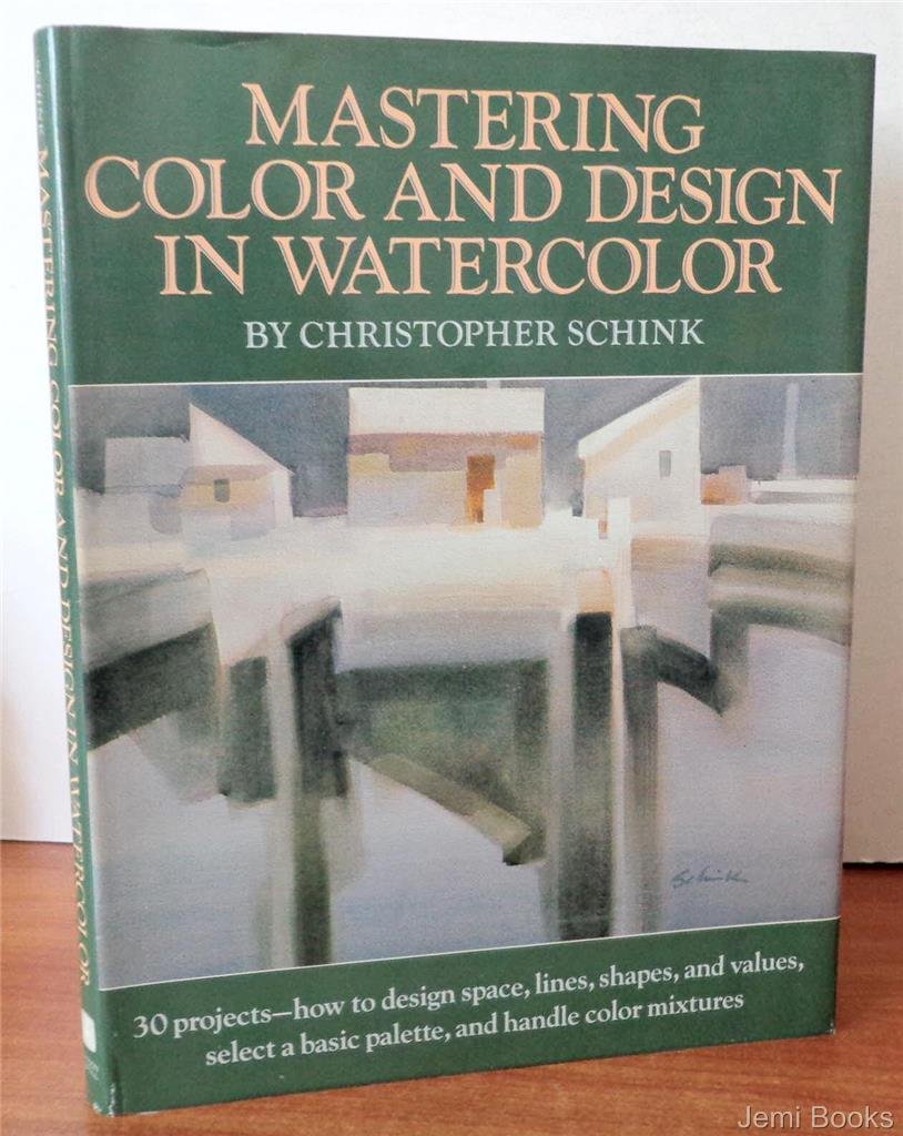 Mastering Color and Design in Watercolor by Christopher Schink | Goodreads