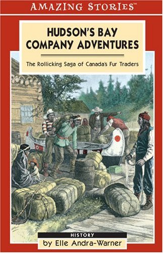 Hudson's Bay Company Adventures: The Rollicking Saga of Canada's Fur ...