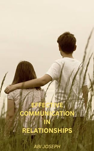 Effective Communication in Relationships by Abi Joseph | Goodreads