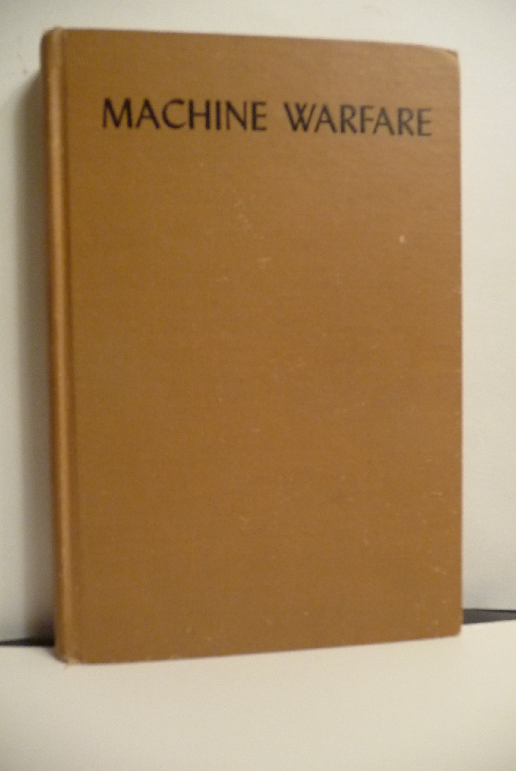 Machine Warfare: an inquiry into the influence of mechanics on the art ...