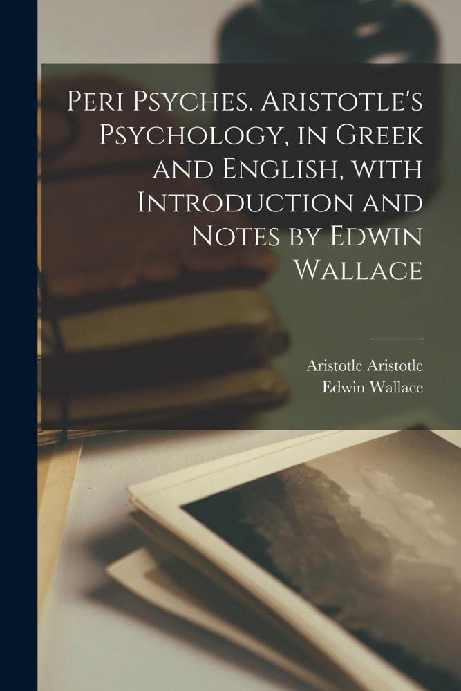 Peri psyches. Aristotle's psychology, in Greek and English, with ...