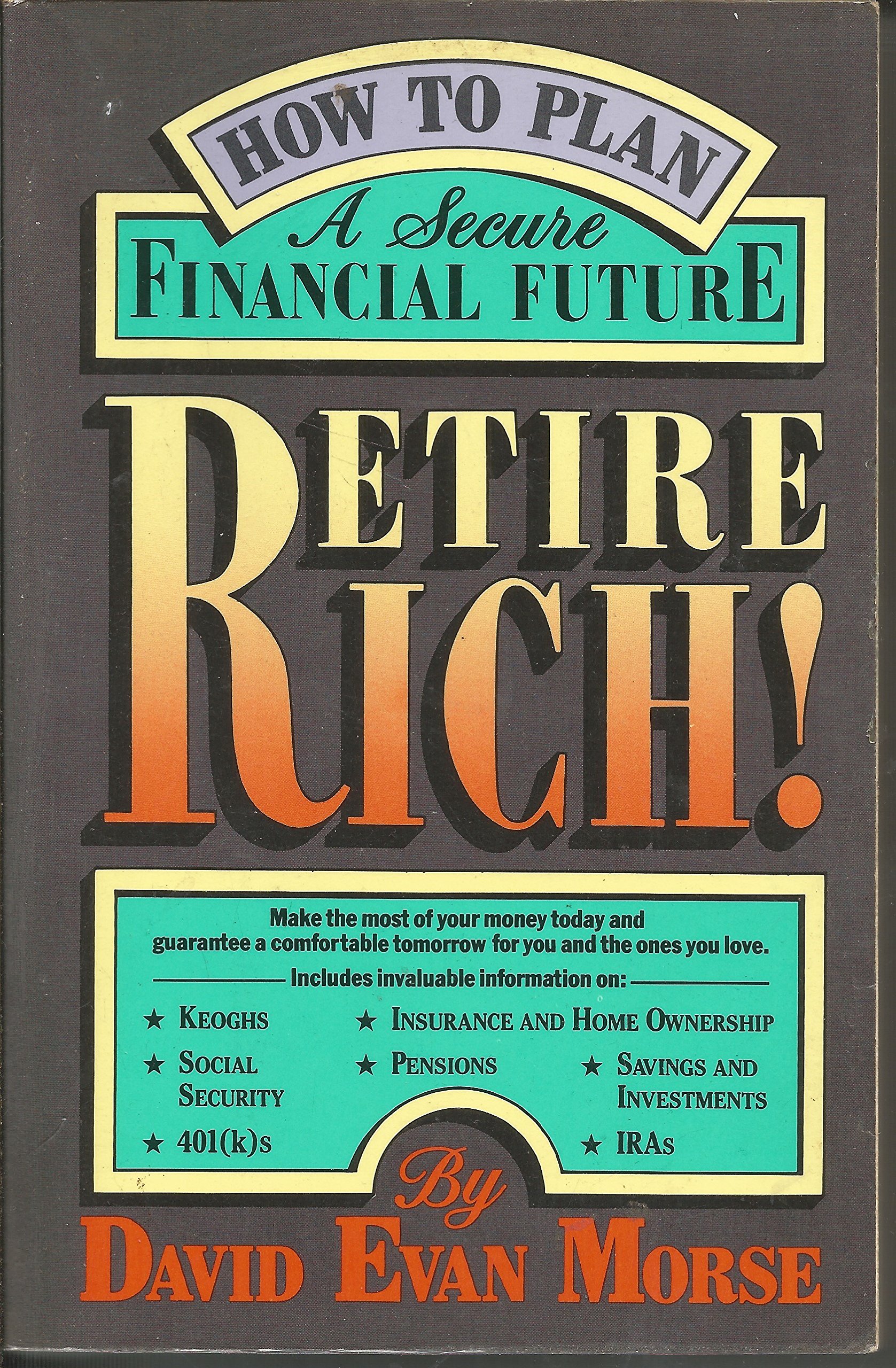 Retire Rich ! How to Plan a Secure Financial Future by David Evan Morse ...