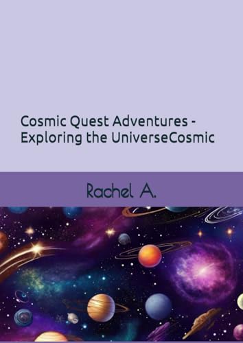 Cosmic Quest Adventures - Exploring the Universe by Rachel A. | Goodreads