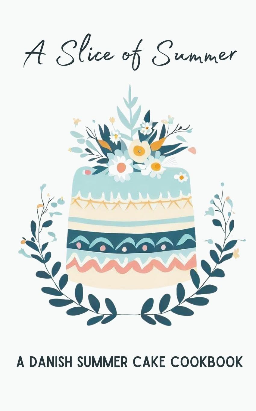 A Slice of Summer: A Danish Summer Cake Cookbook by Coledown Kitchen ...