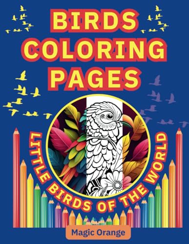 BIRDS COLORING PAGES: LITTLE BIRDS OF THE WORLD by Magic Orange | Goodreads