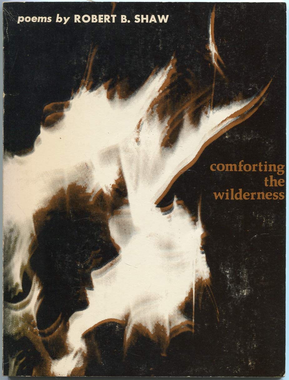 Comforting the Wilderness: Poems by Robert B. Shaw | Goodreads