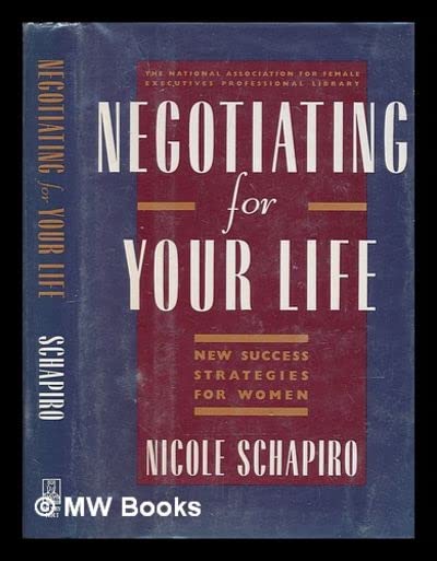 Negotiating for Your Life: New Success Strategies for Women by Nicole ...
