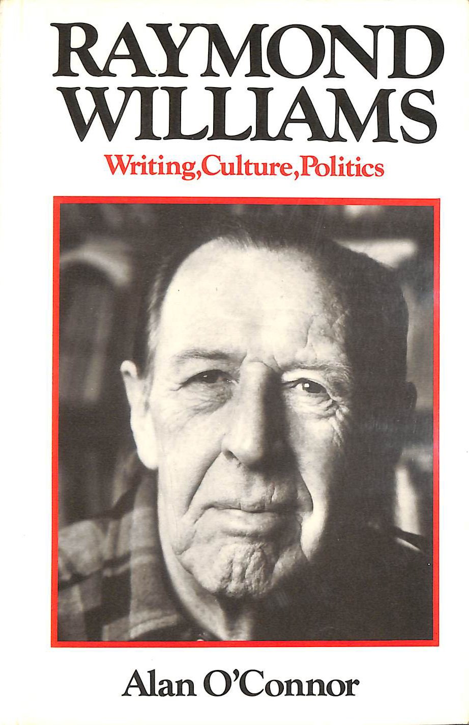 Raymond Williams: Writings, Culture, Politics by Alan O'Connor | Goodreads