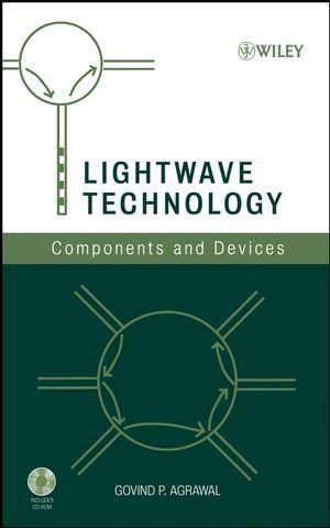Lightwave Technology: Components and Devices by Govind P. Agrawal by ...