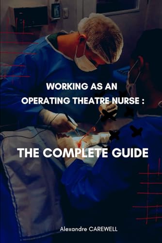 Working as an operating Theatre Nurse The complete Guide by ALEXANDRE ...