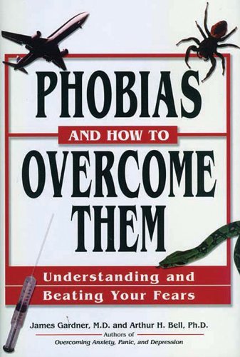 Phobias and How to Overcome Them: Understanding and Beating Your Fears ...