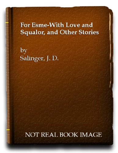 For Esme-With Love and Squalor, and Other Stories by J.D. Salinger ...
