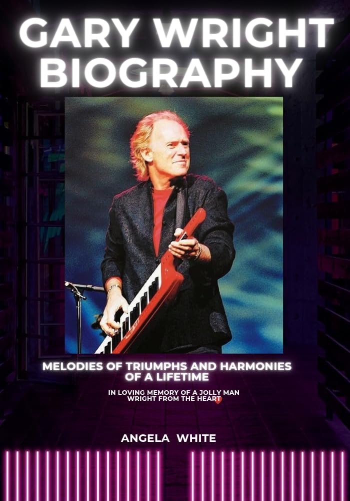GARY WRIGHT BIOGRAPHY: MELODIES OF TRIUMPHS AND HARMONIES OF A LIFETIME ...