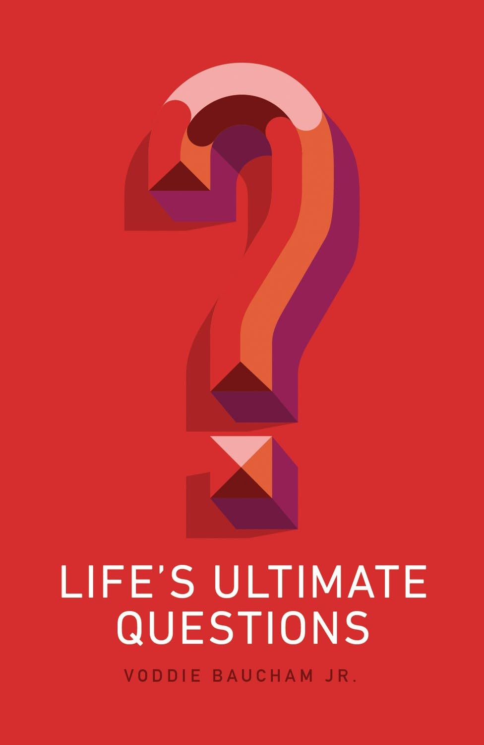 Life's Ultimate Questions (25-pack) by Voddie T. Baucham Jr. | Goodreads