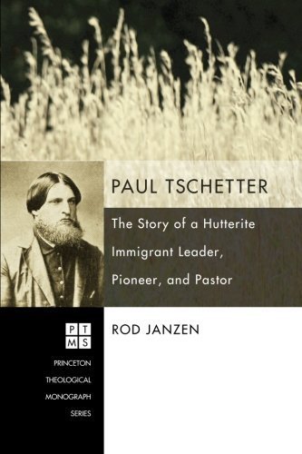 Paul Tschetter: The Story of a Hutterite Immigrant Leader, Pioneer, and ...