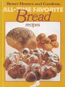 All-Time Favorite Bread Recipes by Better Homes and Gardens | Goodreads