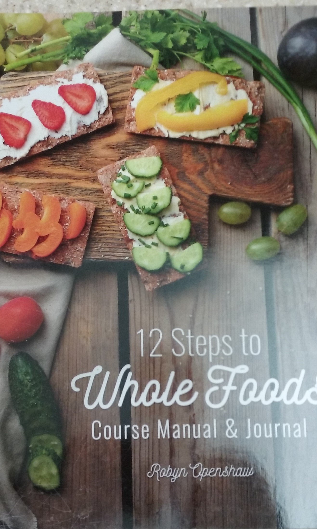 12 Steps to Whole Foods Complete Course by Robyn Openshaw | Goodreads