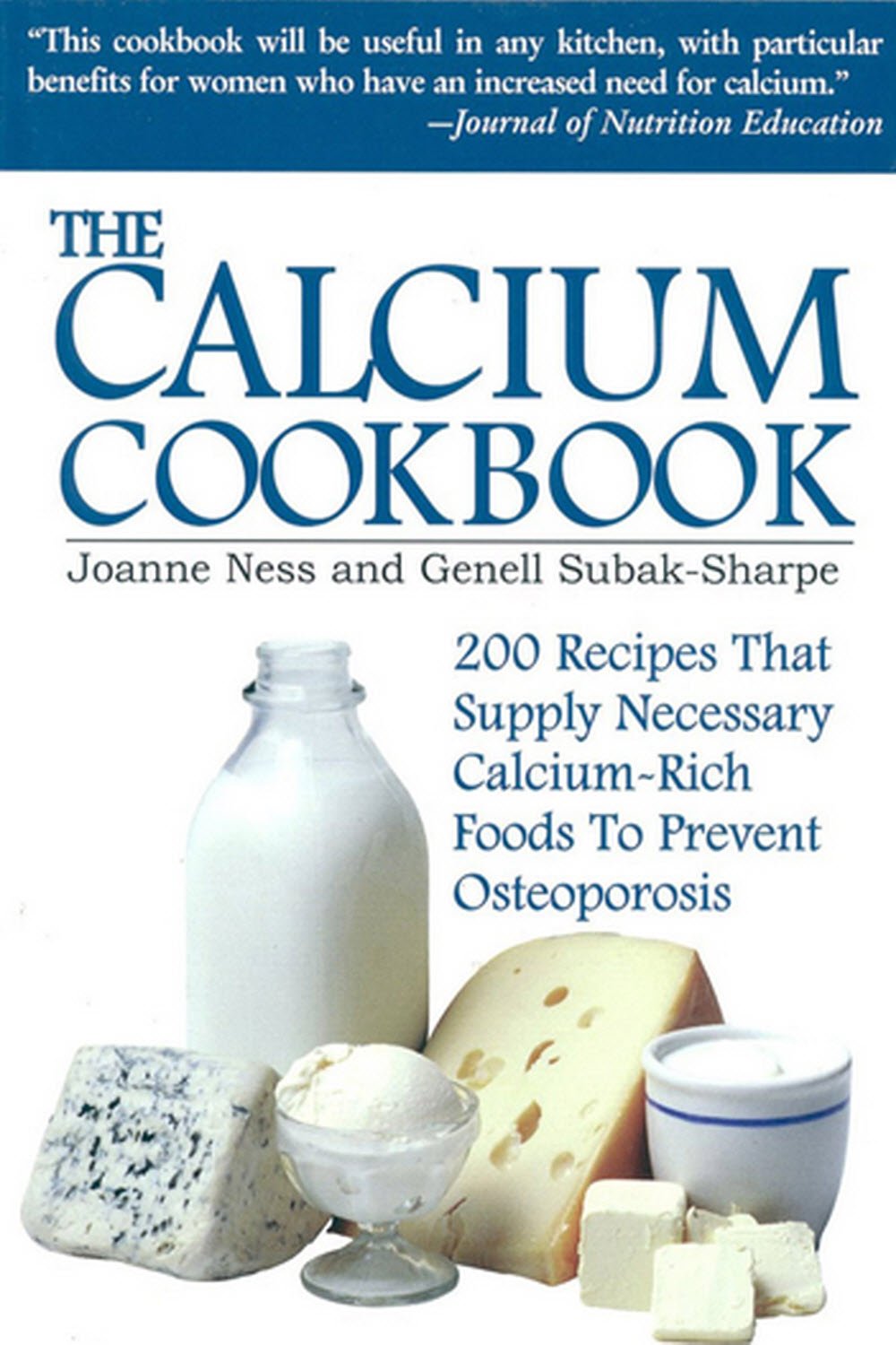 The calcium-requirement cookbook: 200 recipes that supply necessary ...