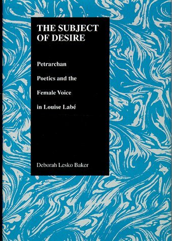 Subject of Desire: Petrarchan Poetics and the Female Voice in Louise ...