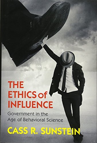 The Ethics of Influence: Government in the Age of Behavioral Science ...