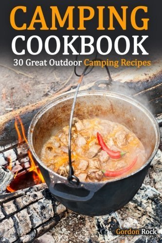 Camping Cookbook: 30 Great Outdoor Camping Recipes (Campfire Cooking ...