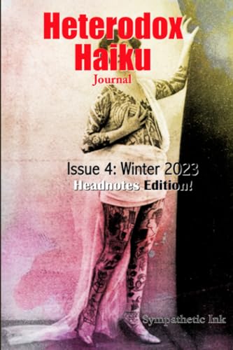 Heterodox Haiku Journal (HEADNOTES Edition!): Issue 4, Winter 2023 by ...