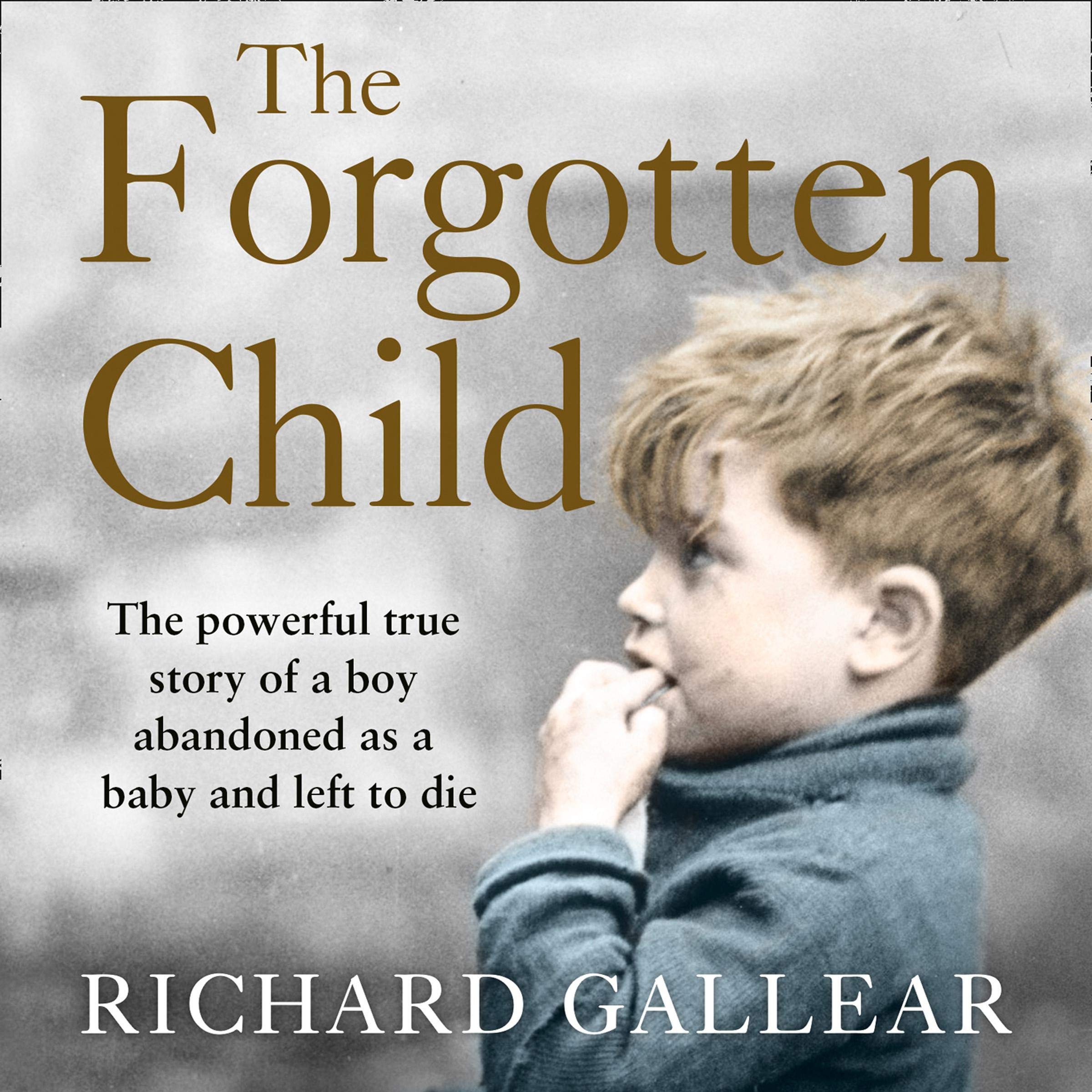 The Forgotten Child: The powerful true story of a boy abandoned as a ...
