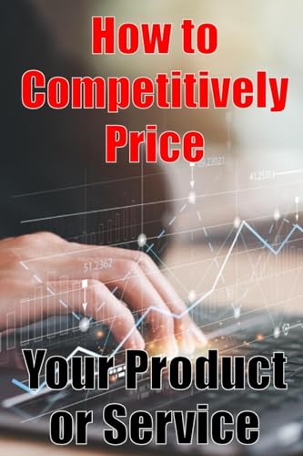How to Competitively Price Your Product or Service: The most effective ...