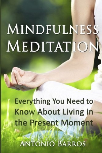 Mindfulness Meditation: Everything You Need to Know About Living in the ...