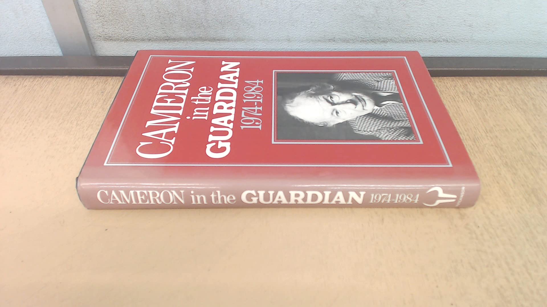 Cameron in the Guardian 1974-1984 by James Cameron | Goodreads