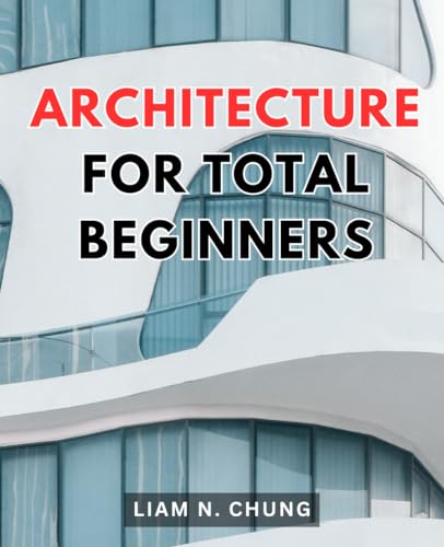 Architecture For Total Beginners: Architectural Adventures for Teens ...