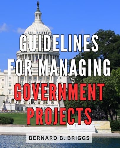 Guidelines For Managing Government Projects: The Ultimate Guide for ...