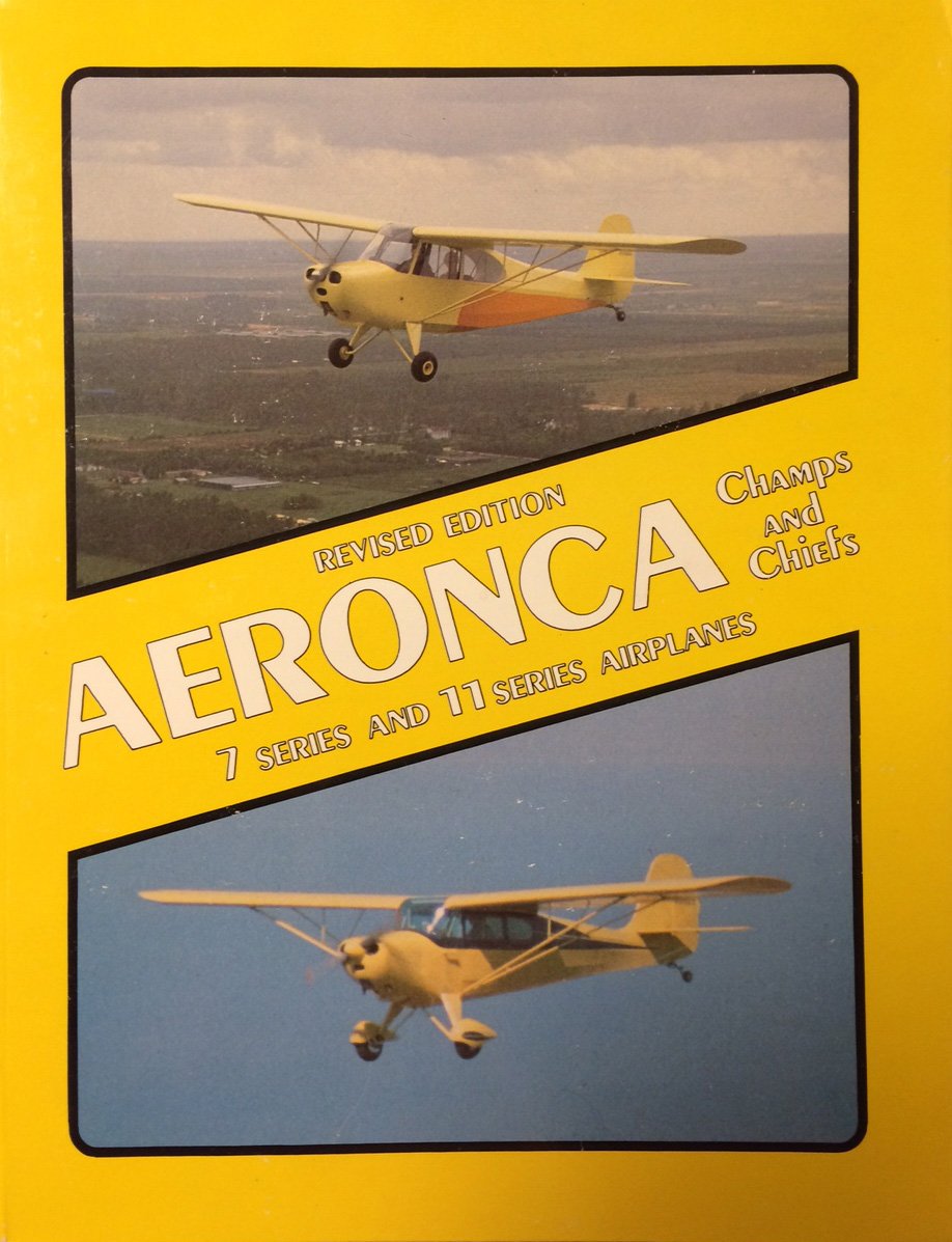 Aeronca Champs and Chiefs: An Edited Compilation of the Aeronca Owners ...