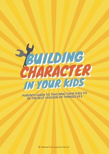Building Character In Your Kids: Parents Guide To Teaching Kids To Be ...