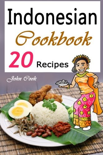 Indonesian Cookbook: 20 Indonesian Kitchen Recipes (Indonesian Cuisine ...