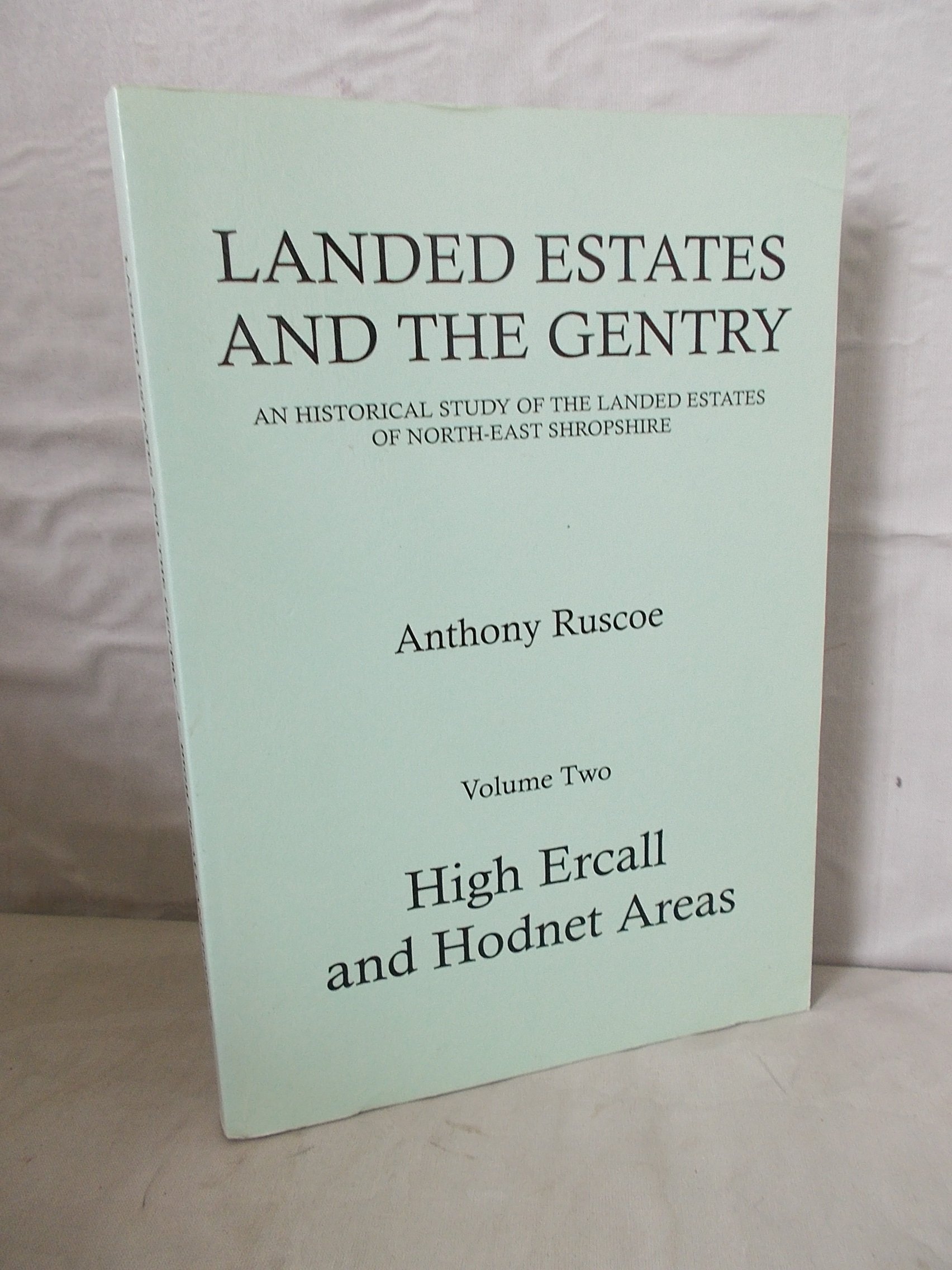 Landed Estates and the Gentry: High Ercall and Hodnet Areas v. 2: An ...