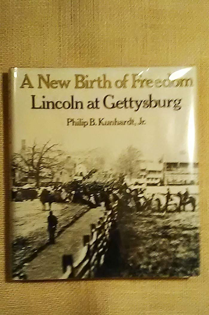 A New Birth of Freedom: Lincoln at Gettysburg by Philip B. Kunhardt III ...