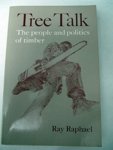 Tree Talk: The People and Politics of Timber by Ray Raphael | Goodreads