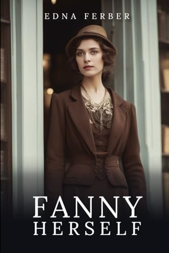 FANNY HERSELF (Illustrated) by Edna Ferber | Goodreads