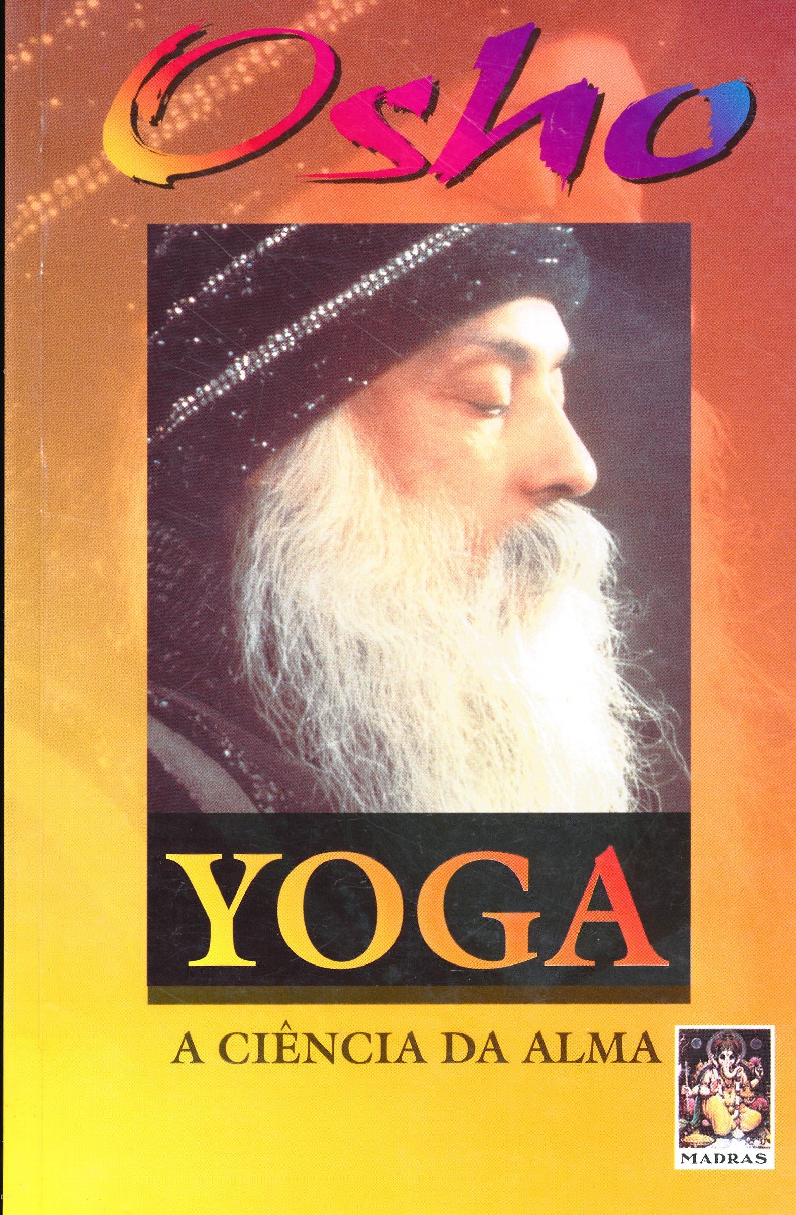 Osho Yoga A Ciencia Da Alma by Osho Yoga | Goodreads