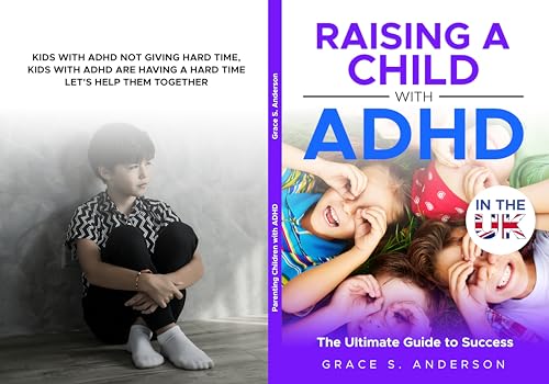 Raising a child with ADHD in the UK: The Ultimate Guide to Success by ...