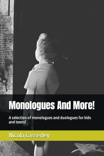 Monologues And More!: A selection of monologues and duologues for kids ...