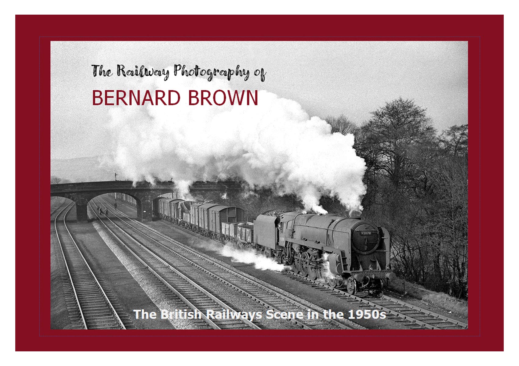 The Railway Photography of Bernard Brown by John H Bird | Goodreads